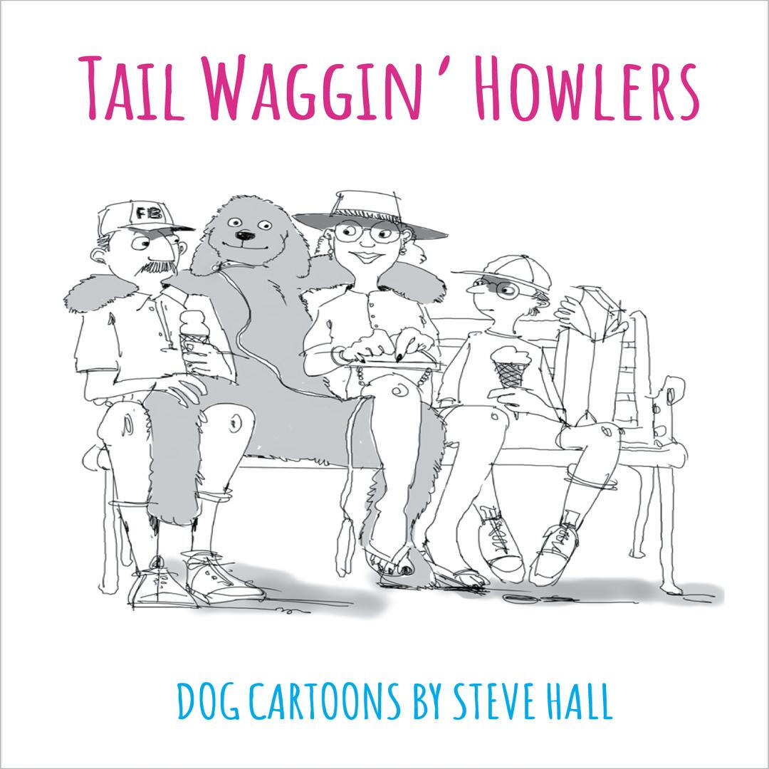 Tail Waggin' Howlers: Hilarious Dog Cartoons by Steve Hall